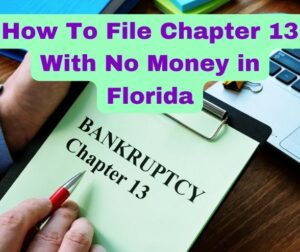 How To File Chapter 13 With No Money in Florida - Ch 13 Bankruptcy Lawyer